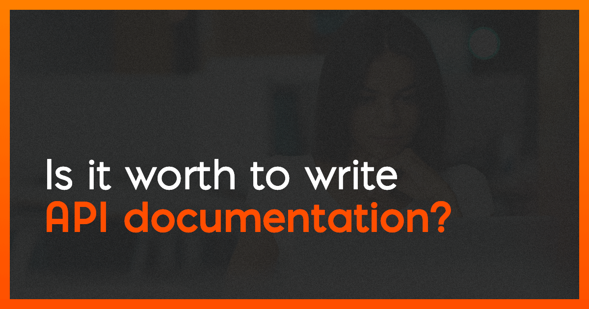 API documentation - a few tips that will help you write it well