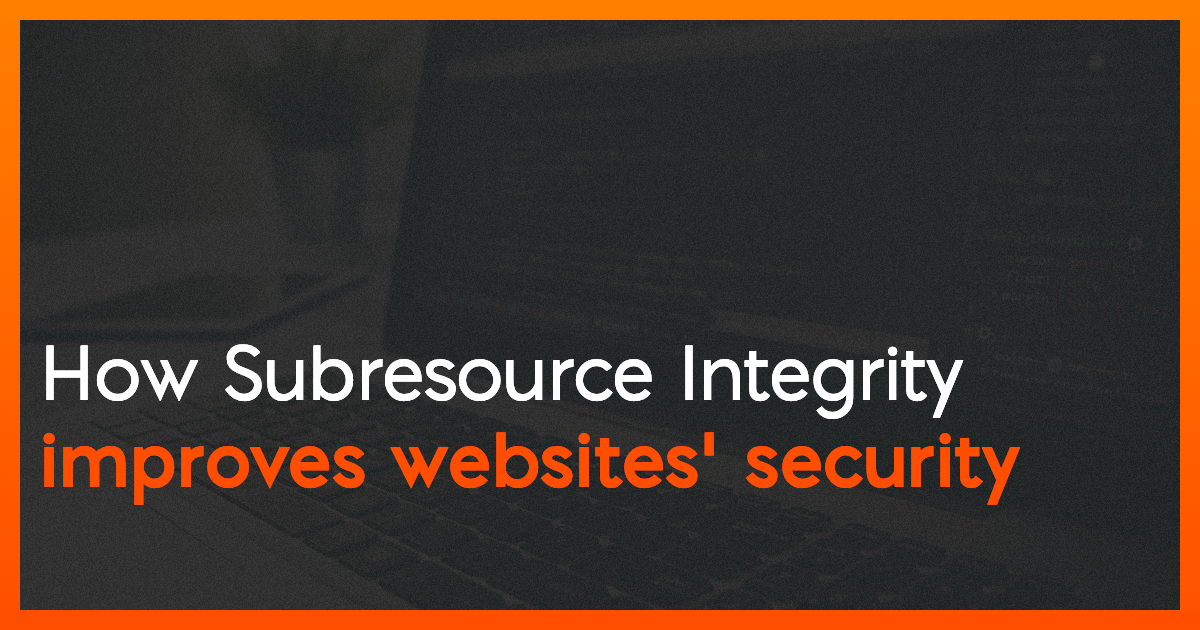 How Subresource Integrity protects websites from being compromised