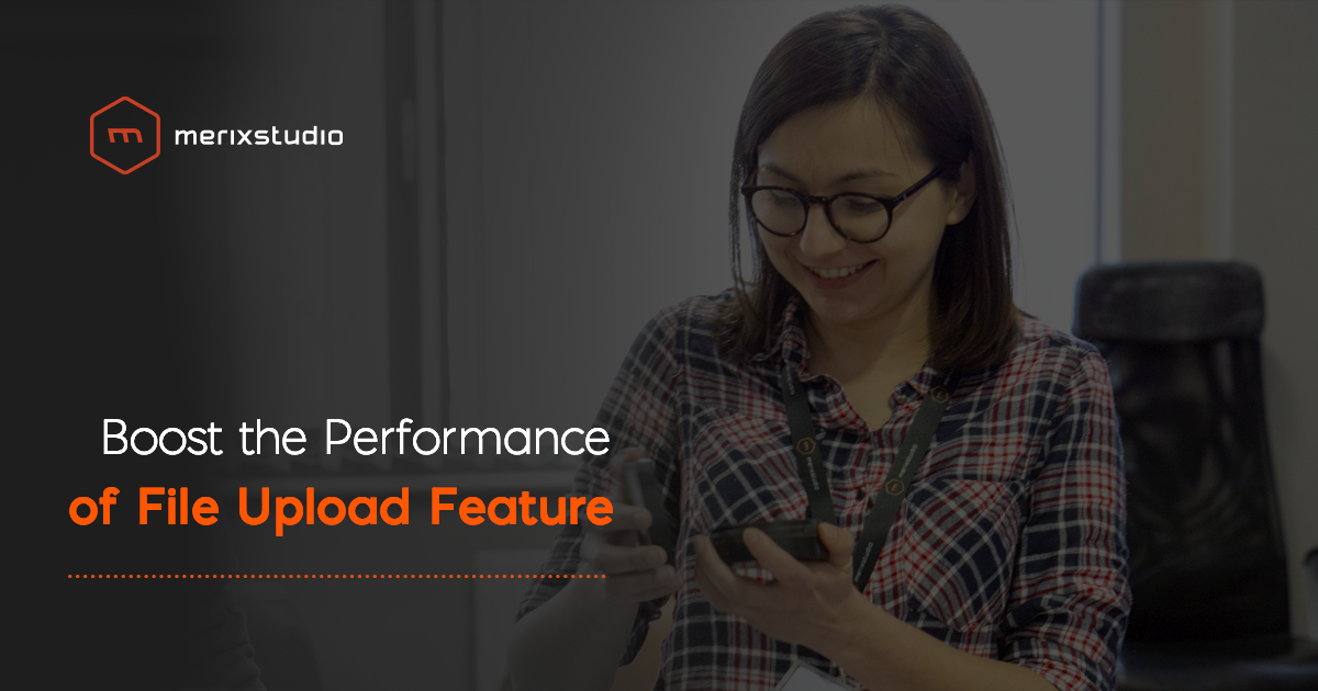How to Boost the Performance of Your File Upload Feature?