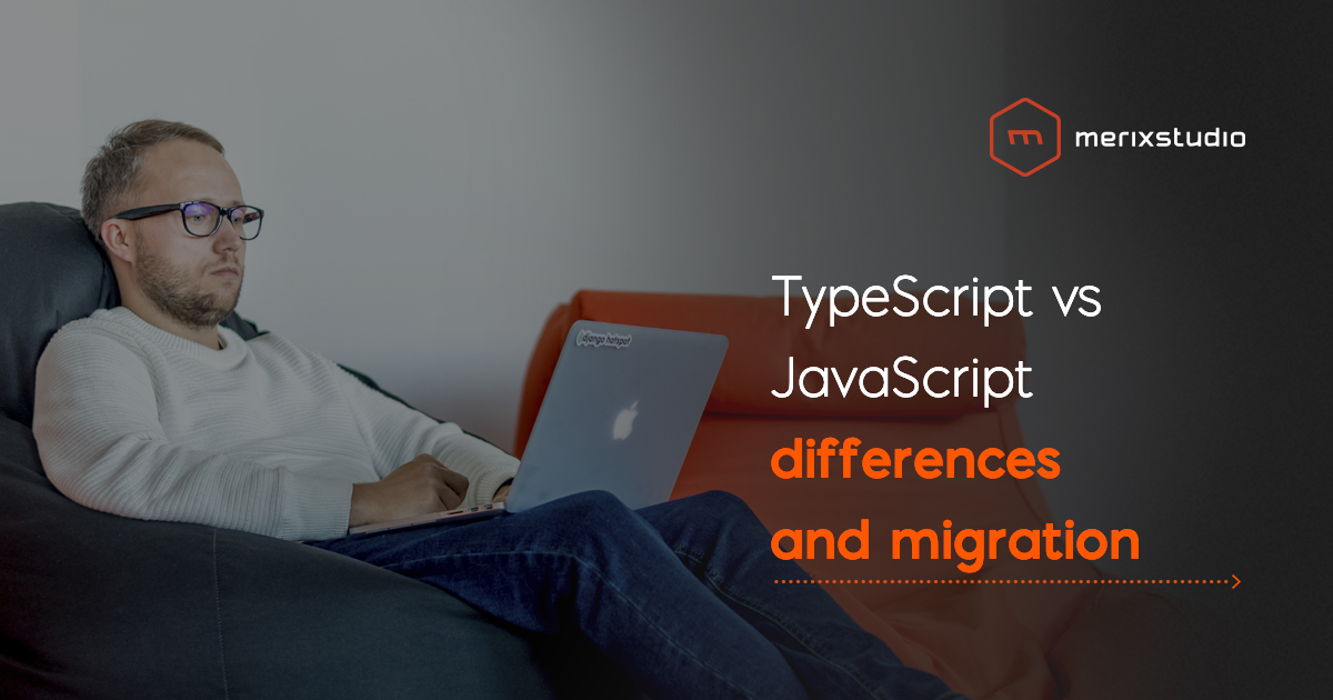 TypeScript vs JavaScript: differences and migration
