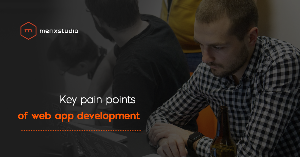 Key Pain Points Of Web Application Development