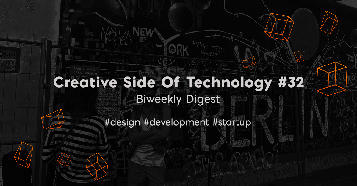 The Creative Side of Technology #32 - Design, Development & Startup Digest